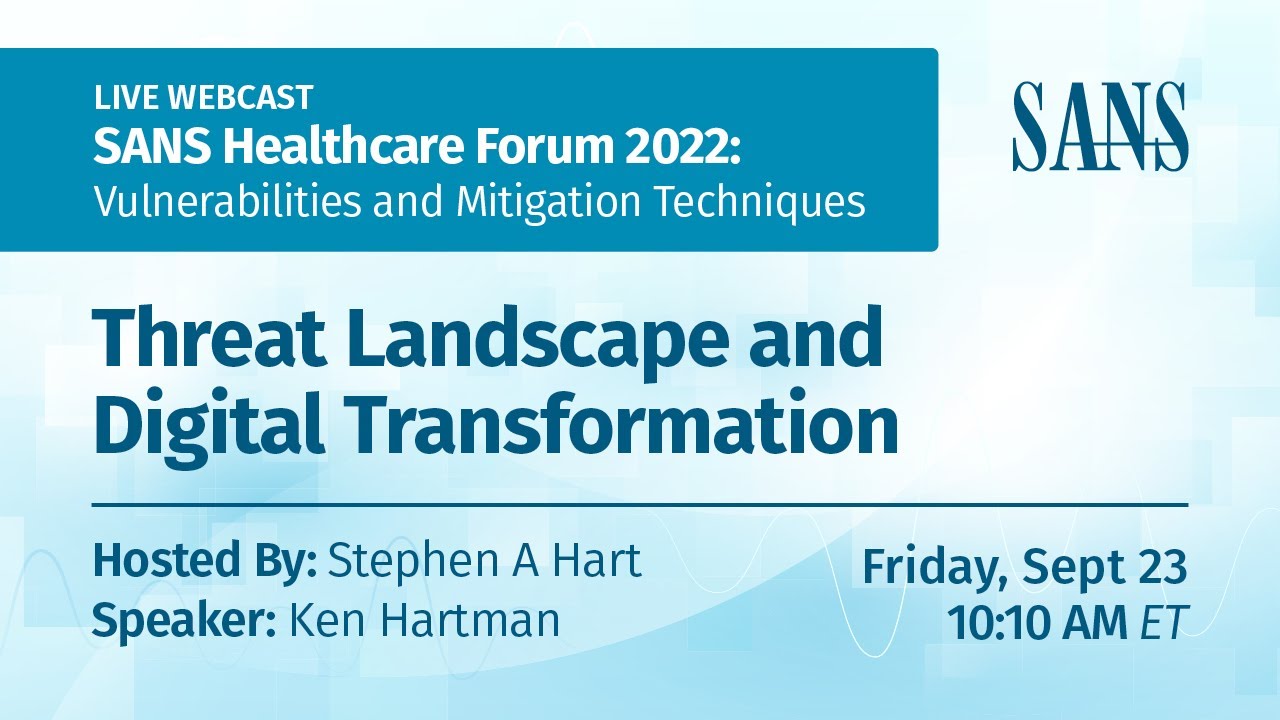 2022 SANS Healthcare Forum: Threat Landscape and Digital Transformation
