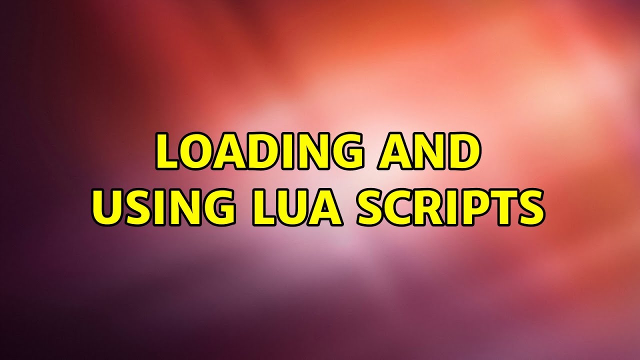 Loading and Using Lua Scripts