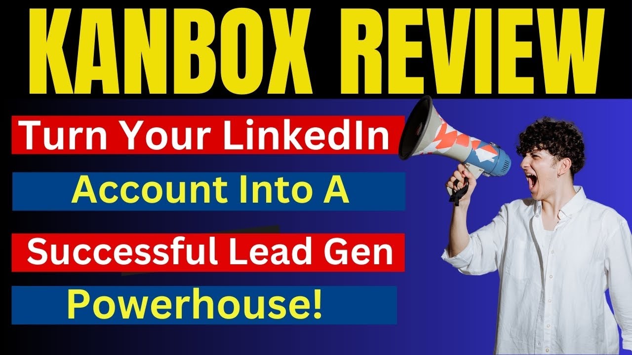 Kanbox Review & Lifetime Deal: Turn Your LinkedIn Account into a Successful Lead Gen Powerhouse!
