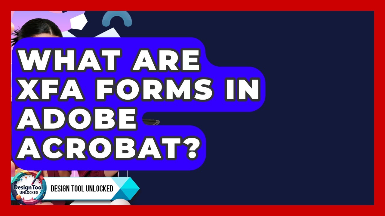 What Are XFA Forms In Adobe Acrobat? - Design Tool Unlocked
