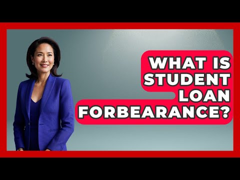 What Is Student Loan Forbearance? - Ask Your Bank Teller
