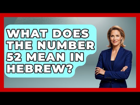 What Does The Number 52 Mean In Hebrew? - Jewish Teachings For All