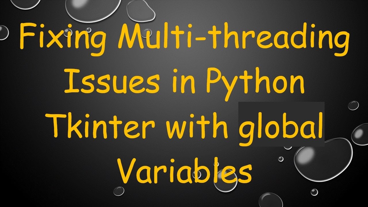 Fixing Multi-threading Issues in Python Tkinter with global Variables