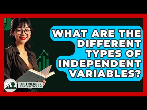What Are The Different Types Of Independent Variables? - The Friendly Statistician