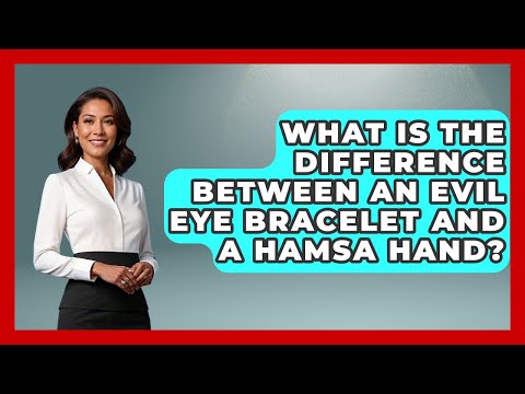 What Is The Difference Between An Evil Eye Bracelet And A Hamsa Hand? - Understanding Southwest Asia