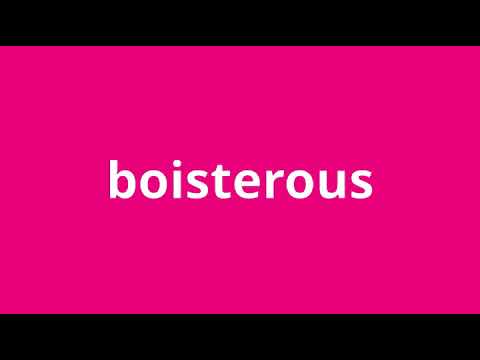 what is the meaning of boisterous.