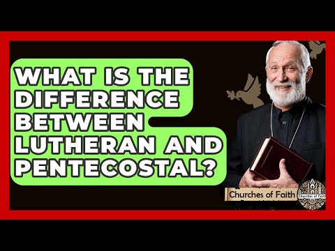 What Is The Difference Between Lutheran And Pentecostal? - Churches Of Faith