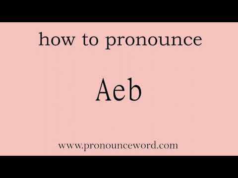 Aeb: How to pronounce Aeb in english (correct!).Start with A. Learn from me.
