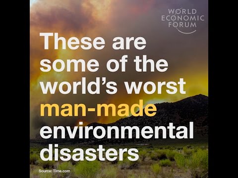 These are some of the world’s worst man made environmental disasters ...