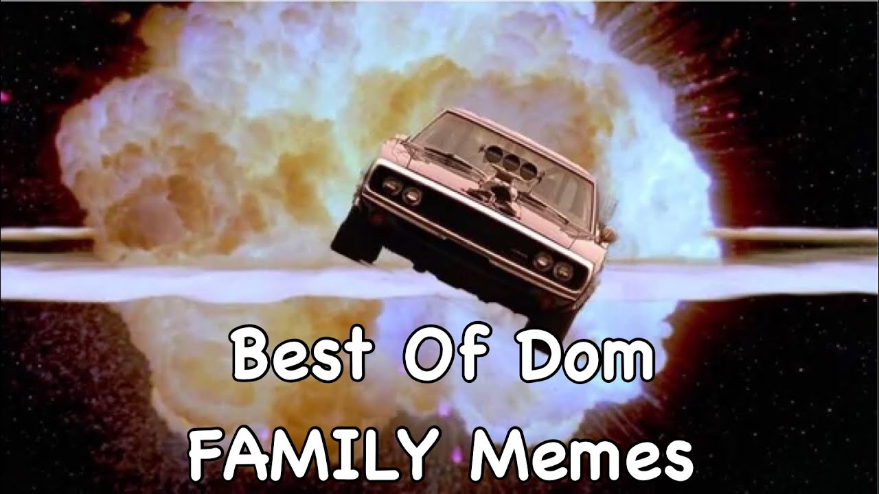 Best of Dom Family Memes (Fast and Furious)