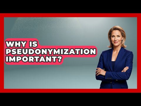 Why Is Pseudonymization Important? - Consumer Laws For You