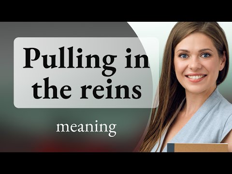 Understanding "Pulling in the Reins"