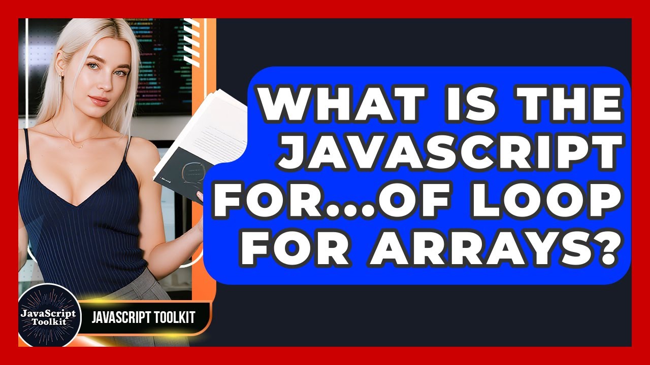 What Is The JavaScript For...of Loop For Arrays? - JavaScript Toolkit