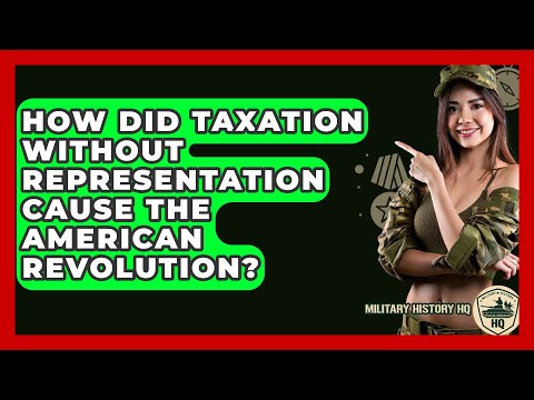 How Did Taxation Without Representation Cause The American Revolution? - Military History HQ