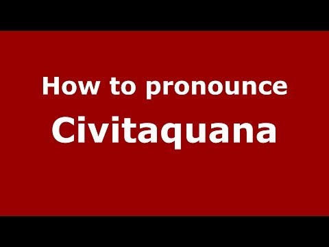 How to pronounce Civitaquana (Italian/Italy) - PronounceNames.com