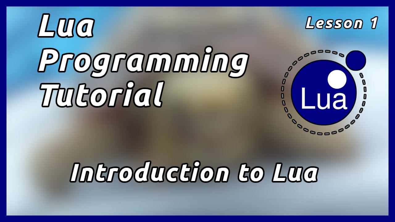 Introduction to the Lua Programming Language - Lua Tutorial (Part 1)