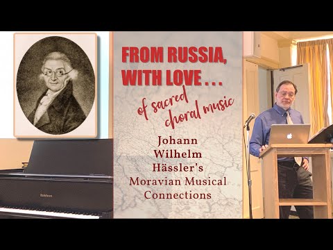Moravian Music Lecture; "From Russia, With Love (of sacred choral music)" - Johann Wilhelm Haessler