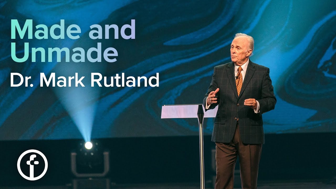 Made and Unmade by Dr. Mark Rutland | Free Chapel