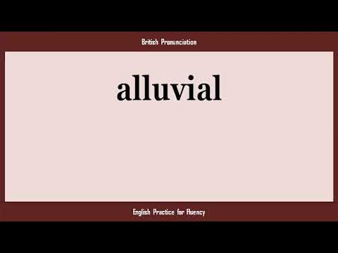 alluvial, How to Say or Pronounce ALLUVIAL in American, British, Australian English