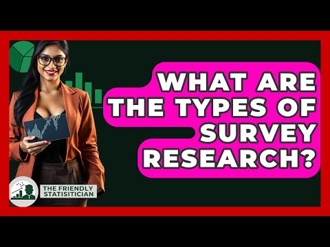 What Are The Types Of Survey Research? - The Friendly Statistician