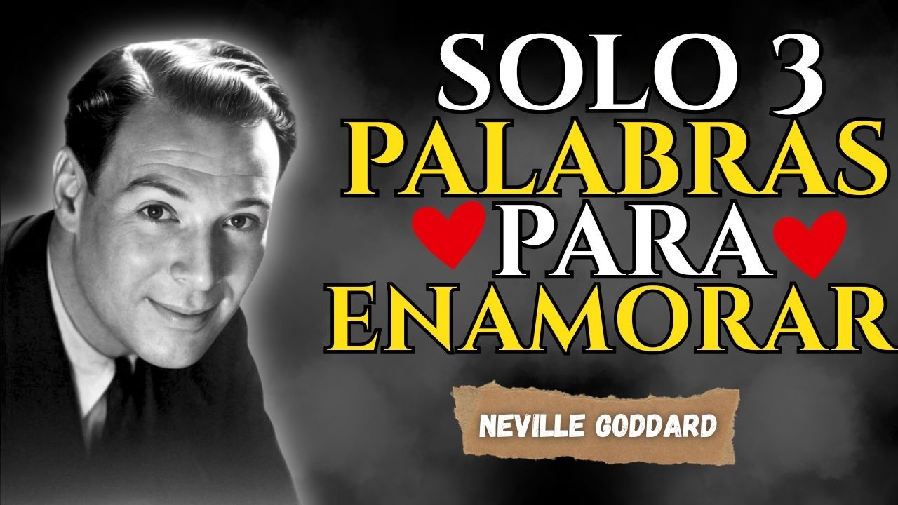 SOLO NECESITAS 3 PALABRAS para ENAMORAR💕a CUALQUIERA - Neville Goddard