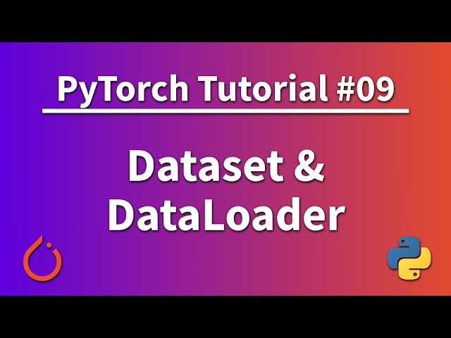 Understanding PyTorch Dataset and DataLoader for Efficient Batch ...