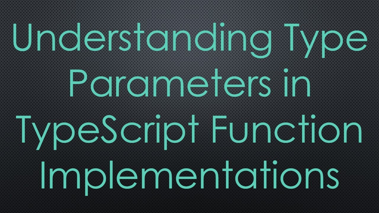 Understanding Type Parameters in TypeScript Function Implementations