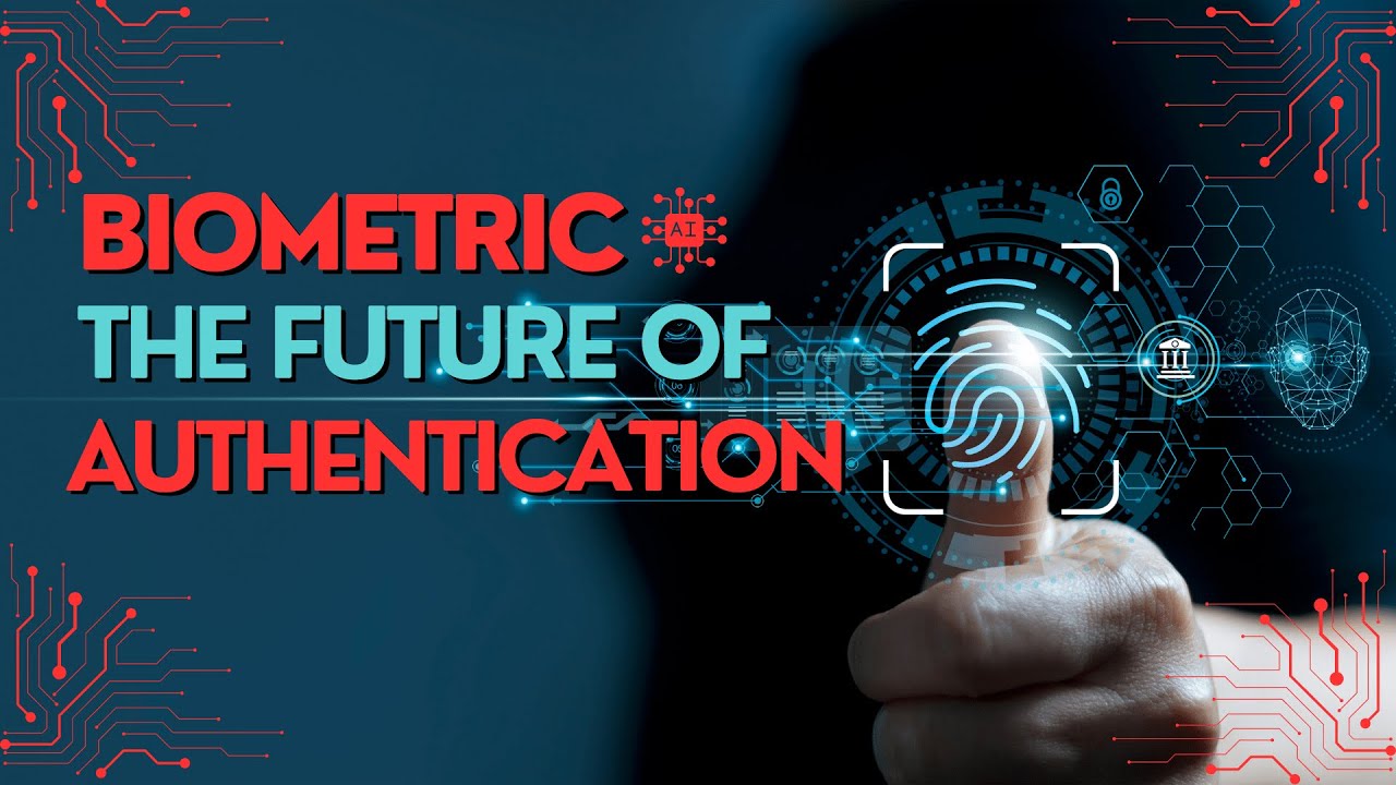 Biometric Authentication: Pioneering the Future of Secure Identity Verification