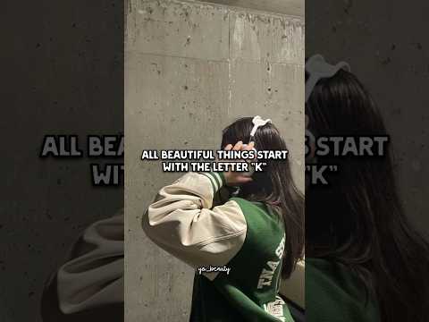 All beautiful things start with the letter "K" #fypシ #aesthetic #viral #trending #beautyadvice