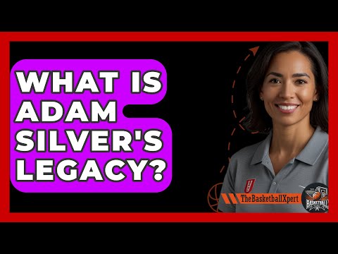 What Is Adam Silver's Legacy? - The Basketball Xpert