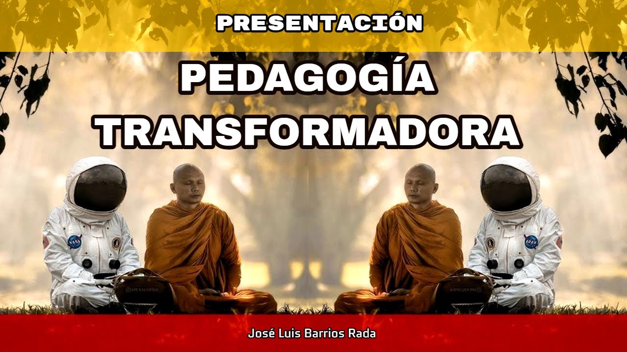 PEDAGOGÍA TRANSFORMADORA Presentación José Luis Barrios Rada