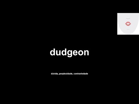 dudgeon (dúvida, perplexidade, contrariedade) How to Pronounce and definitions