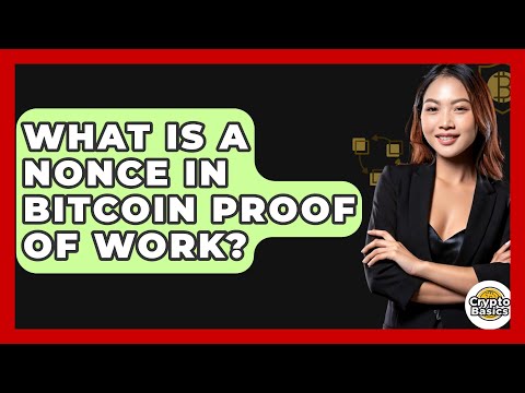 What Is A Nonce In Bitcoin Proof Of Work? - CryptoBasics360.com