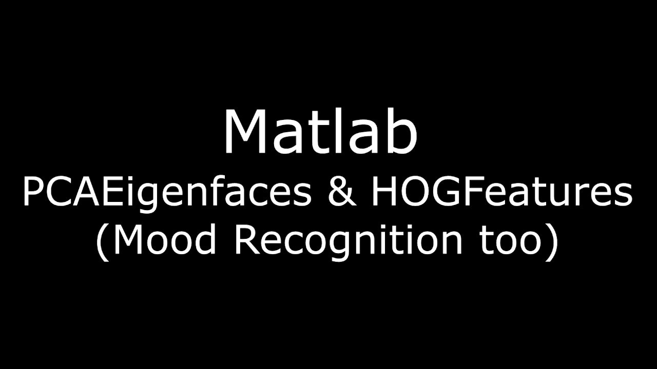 Face Recognition and Mood identification  PCA Eigenfaces HOGFeatures using Matlab