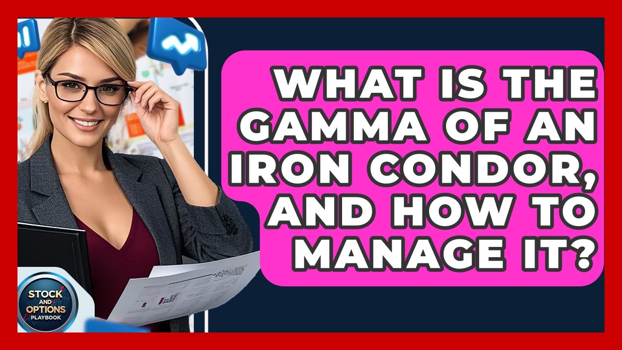 What Is The Gamma Of An Iron Condor, And How To Manage It? - Stock and Options Playbook