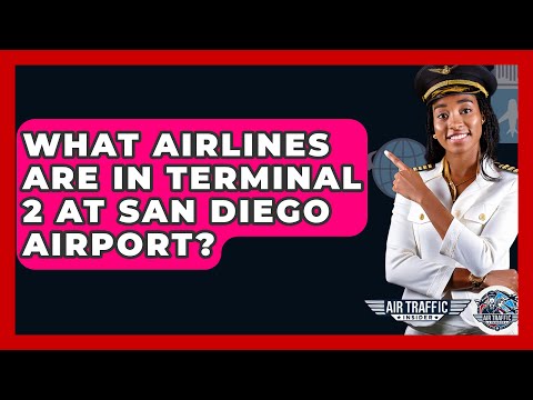 What Airlines Are In Terminal 2 At San Diego Airport? - Air Traffic Insider