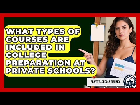 What Types of Courses Are Included in College Preparation at Private Schools?