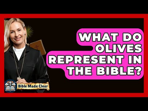 What Do Olives Represent In The Bible? - BibleMadeClear.com