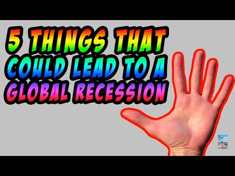 5 Things That Could Lead to the Next Global Recession!
