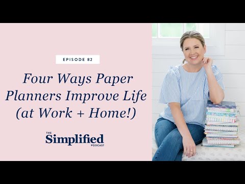 82: Four Ways Paper Planners Improve Life (at Work + Home!)