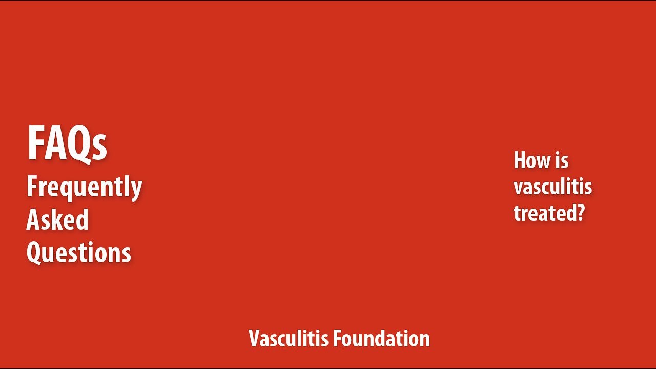 Vasculitis FAQ:  How is vasculitis treated?