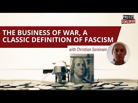 The Business of War, A Classic Definition of Fascism with Christian Sorensen