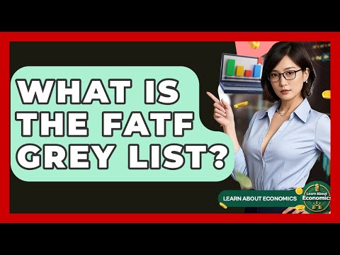 What Is The FATF Grey List? - Learn About Economics