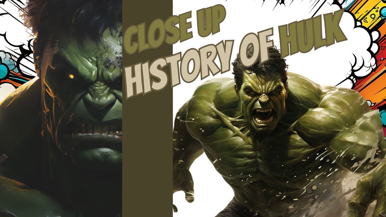 CLOSE UP HISTORY OF HULK