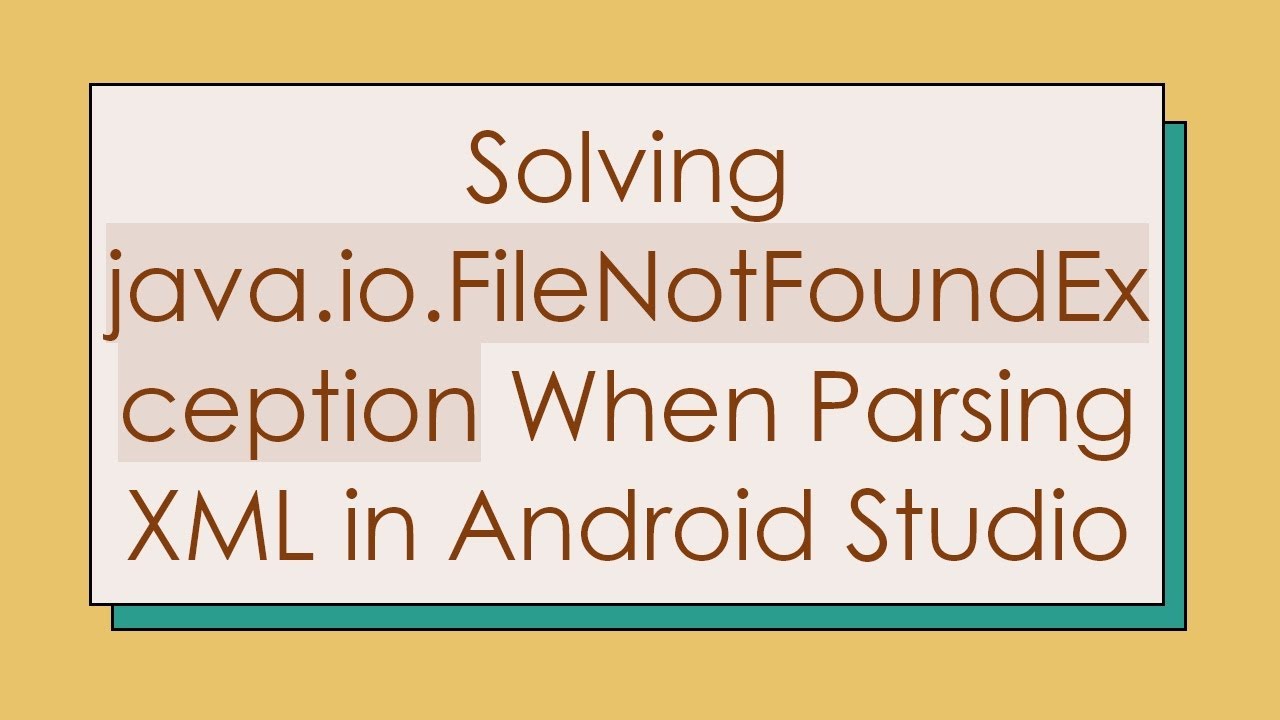 Solving java.io.FileNotFoundException When Parsing XML in Android Studio