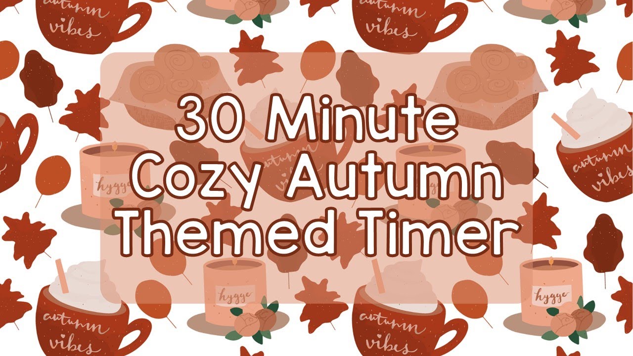 30 Minute Timer - Cozy Fall Hygge Theme - Calm Ending Chime Notification - Fall Aesthetic - Autumn