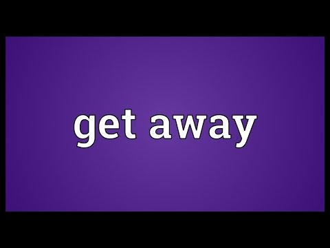 Get away Meaning