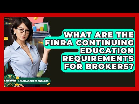 What Are The FINRA Continuing Education Requirements For Brokers? - Learn About Economics