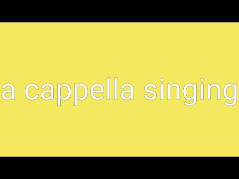A Cappella Singing Definition & Meaning