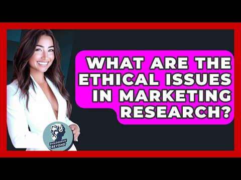 What Are The Ethical Issues In Marketing Research? - Philosophy Beyond